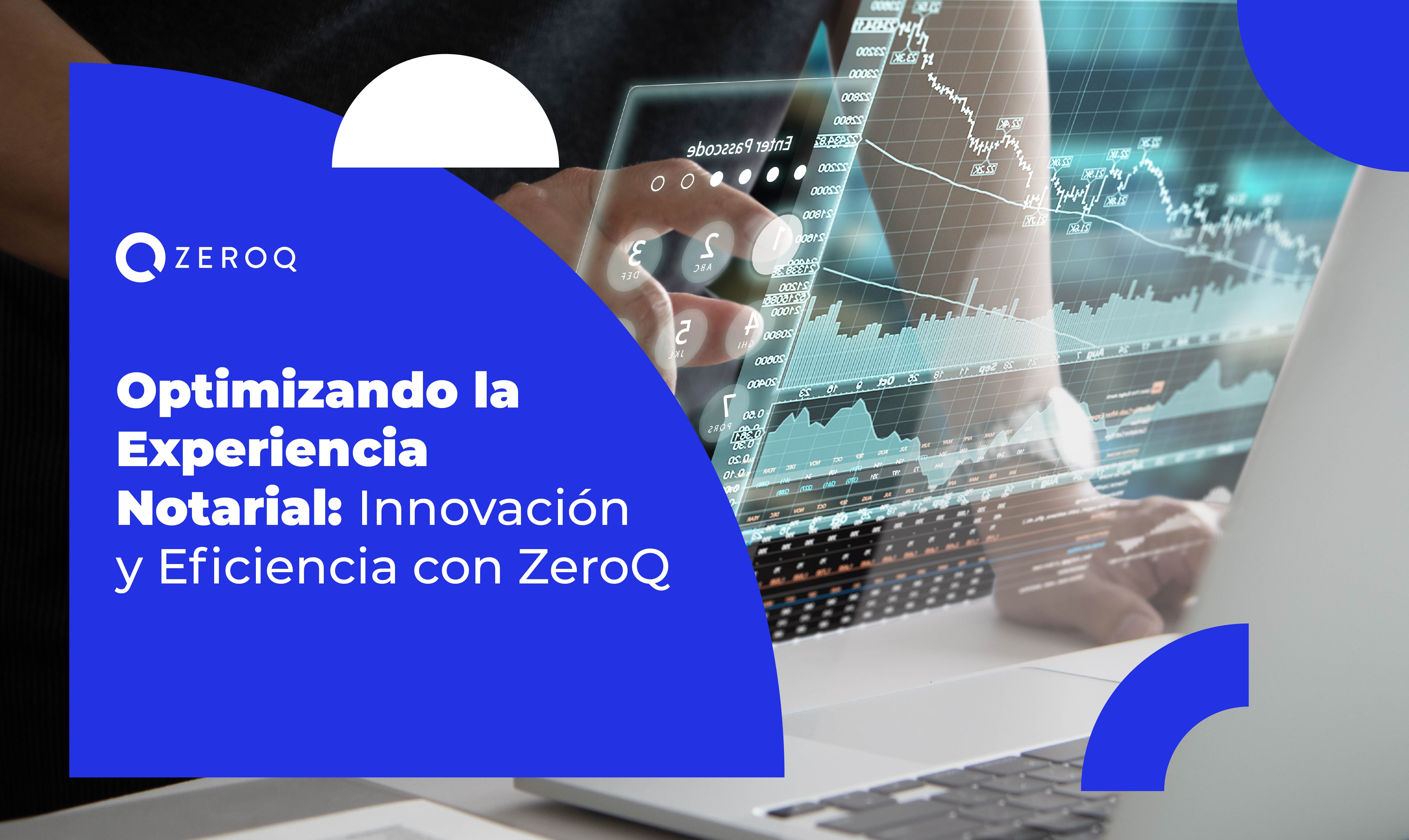 Optimizando la Experiencia Notarial: Innovación y Eficiencia con ZeroQ